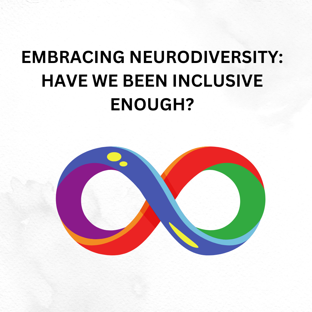 Embracing Neurodiversity: Have We Been Inclusive Enough?