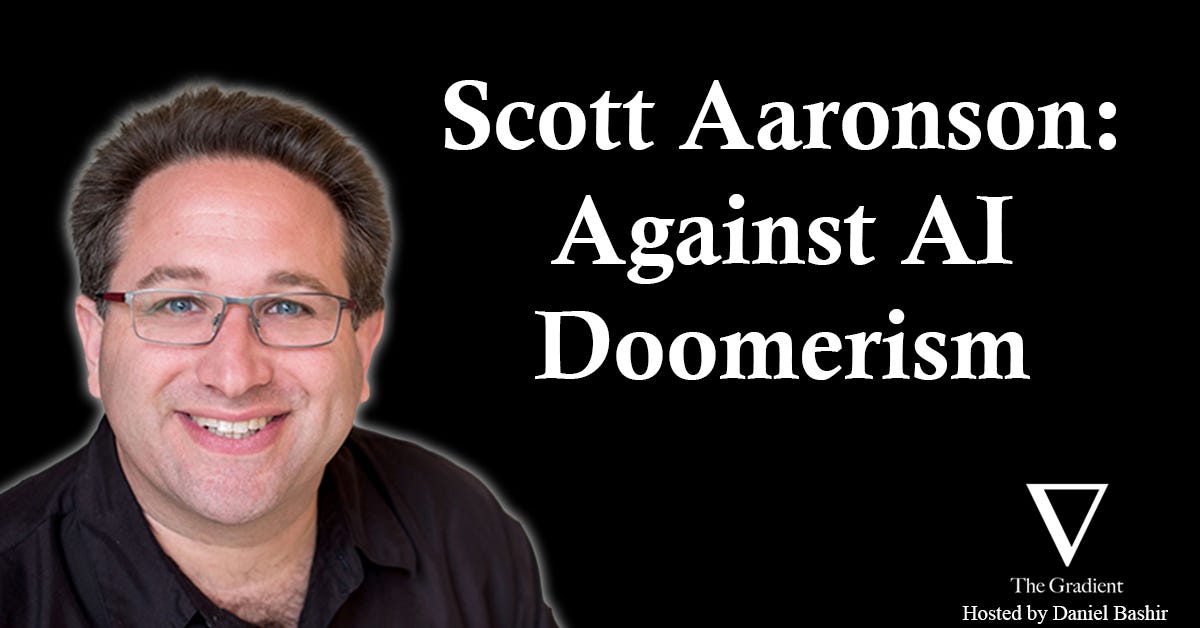 Scott Aaronson: Against AI Doomerism - by daniel bashir