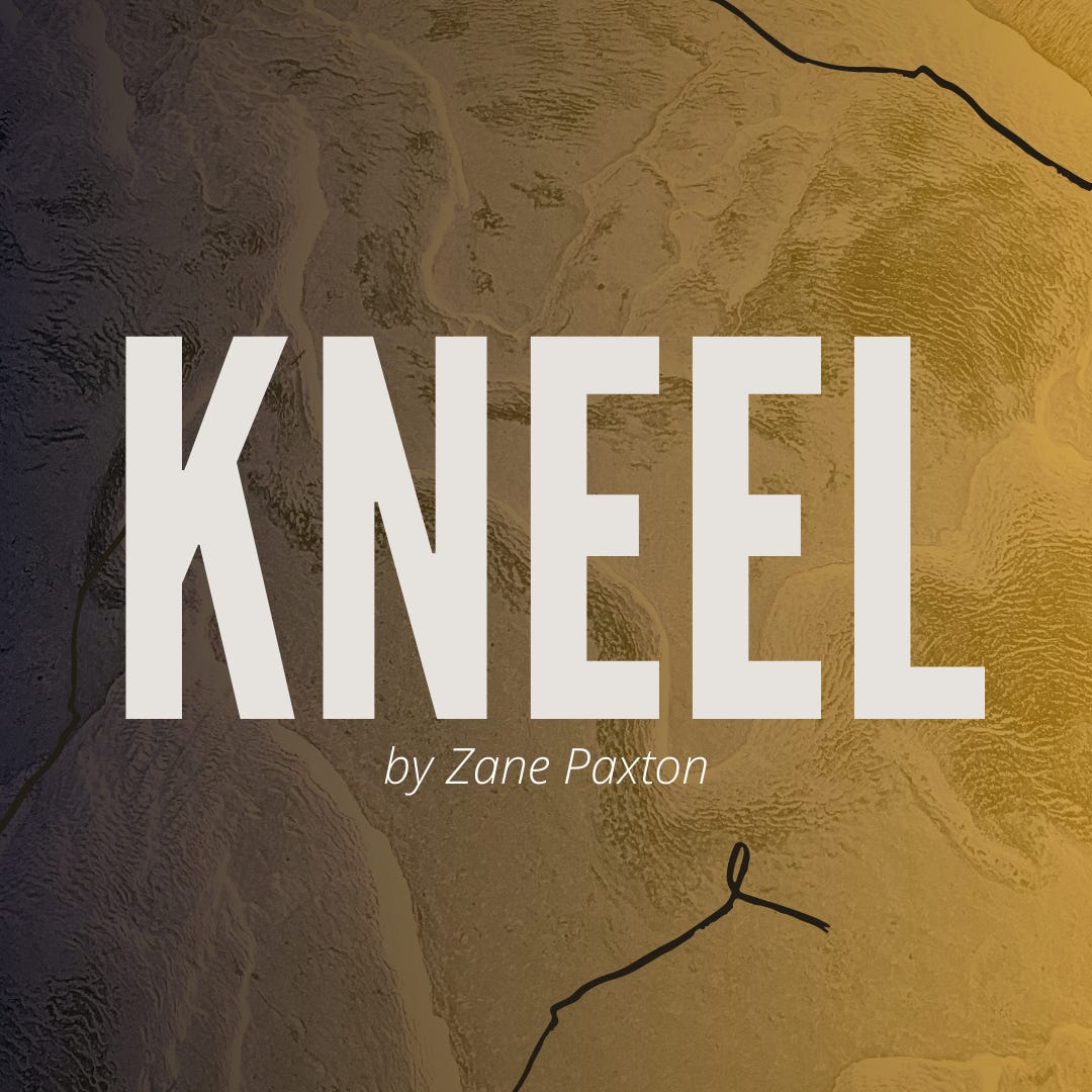 Kneel - Zane Paxton's Poetry & Other Words