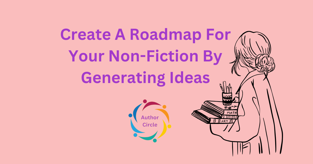 Create A Roadmap For Your Non-Fiction By Generating Ideas