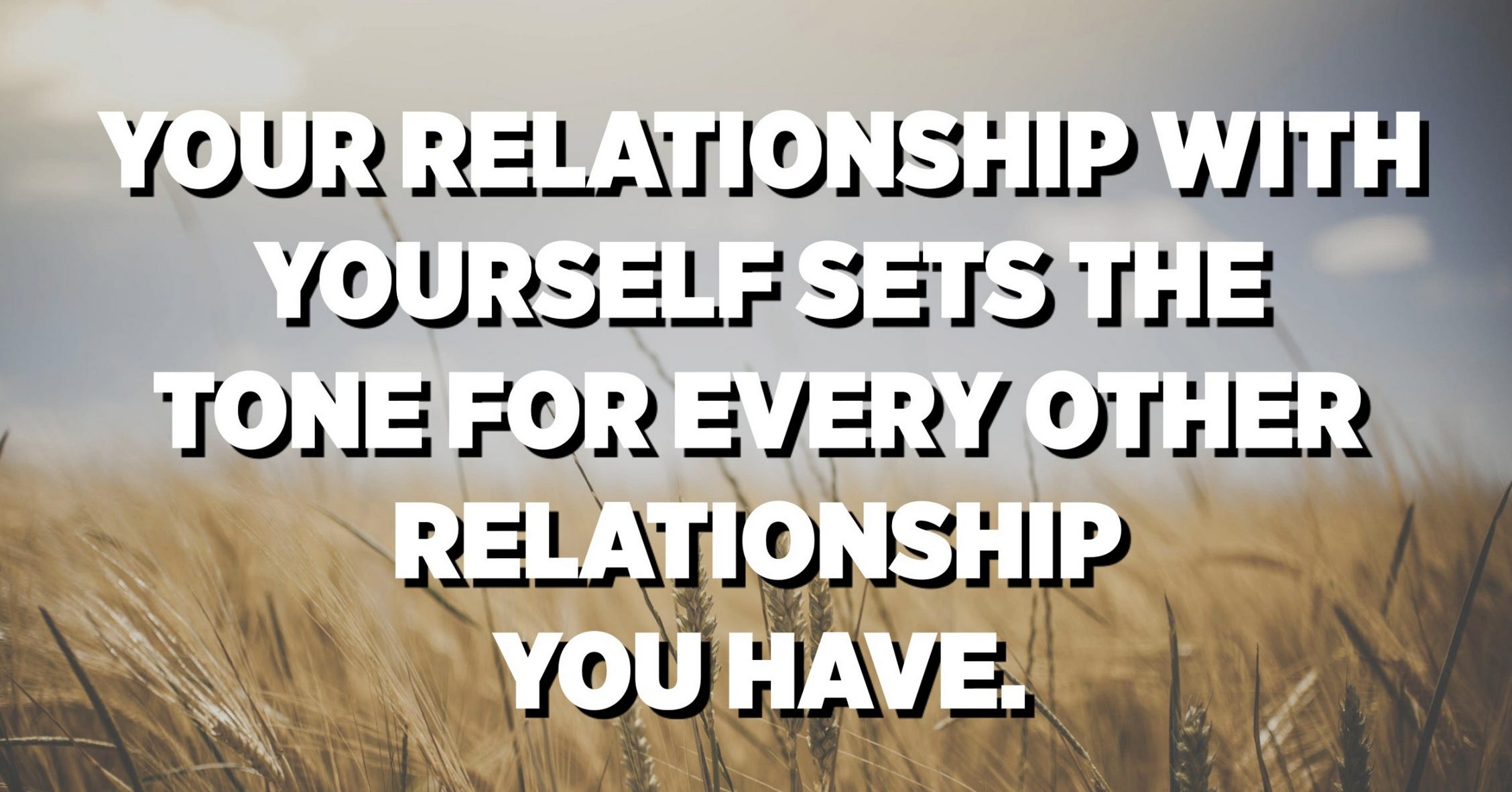 Your Relationship With Yourself Sets The Tone For Every Other ...