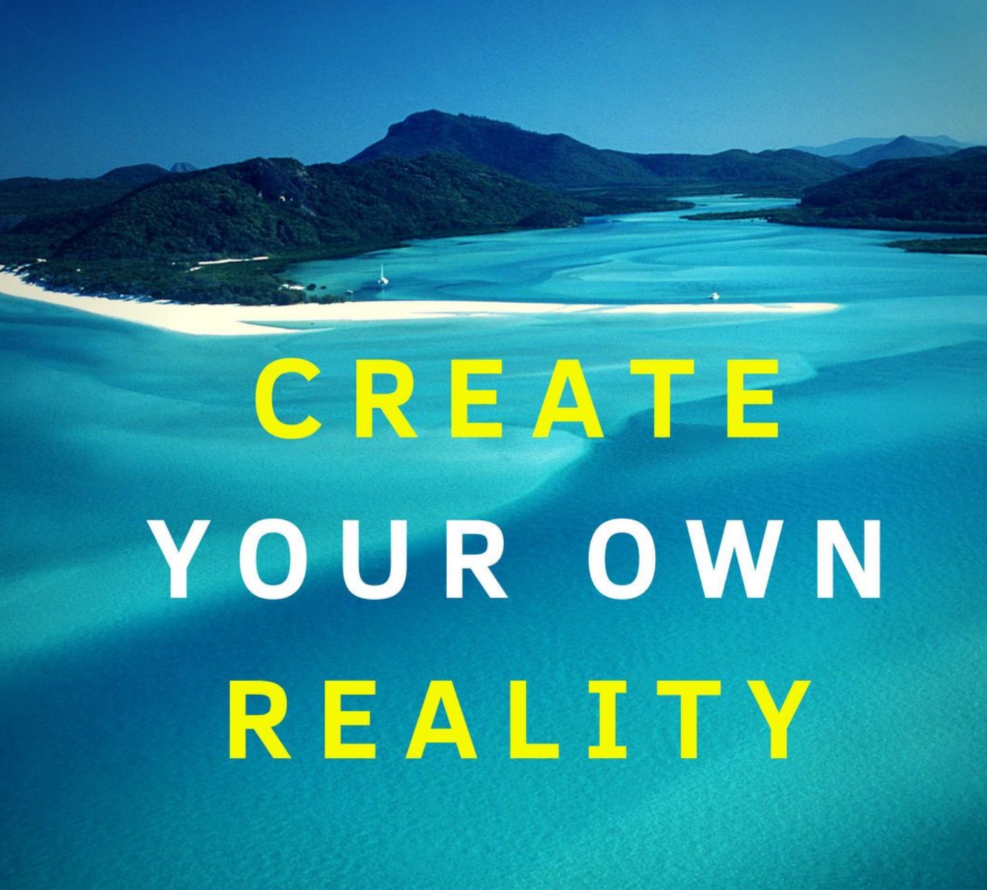 Create Your Own Reality