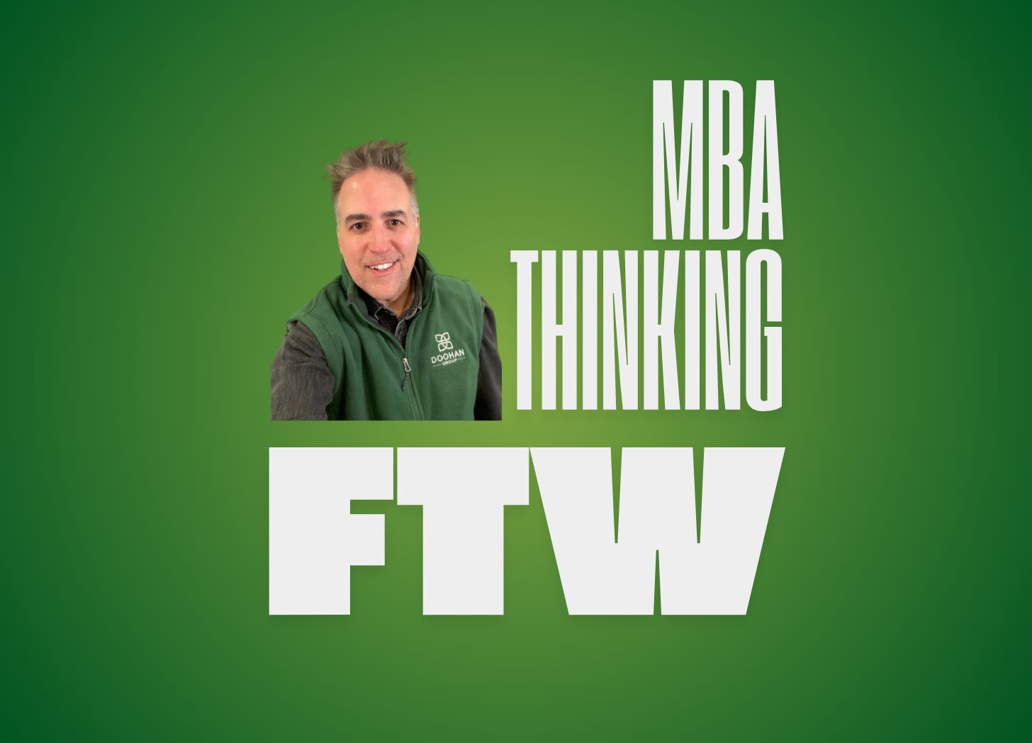 MBA Thinking FTW - by Kevin Doohan - Kevin’s Substack
