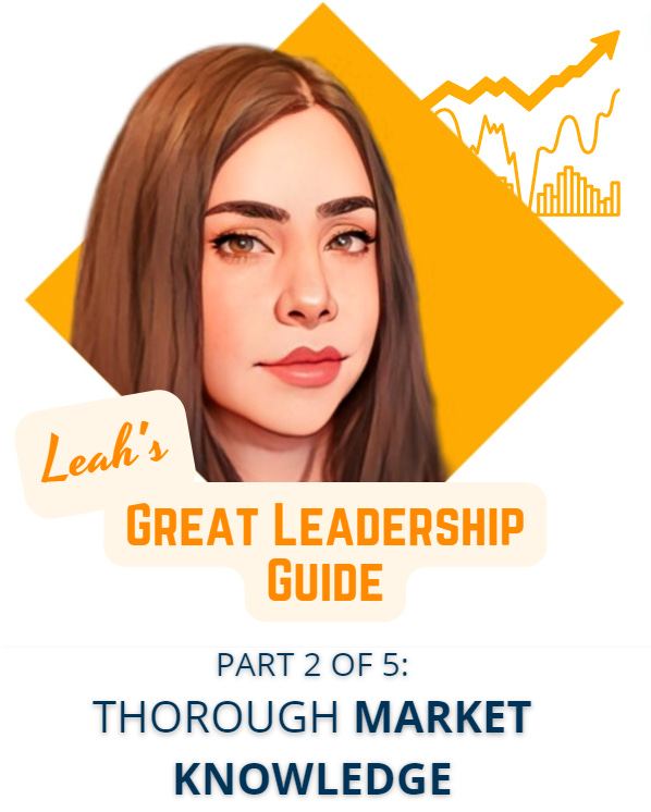 Leah's Leadership Guide - Part 2: Thorough Market Knowledge