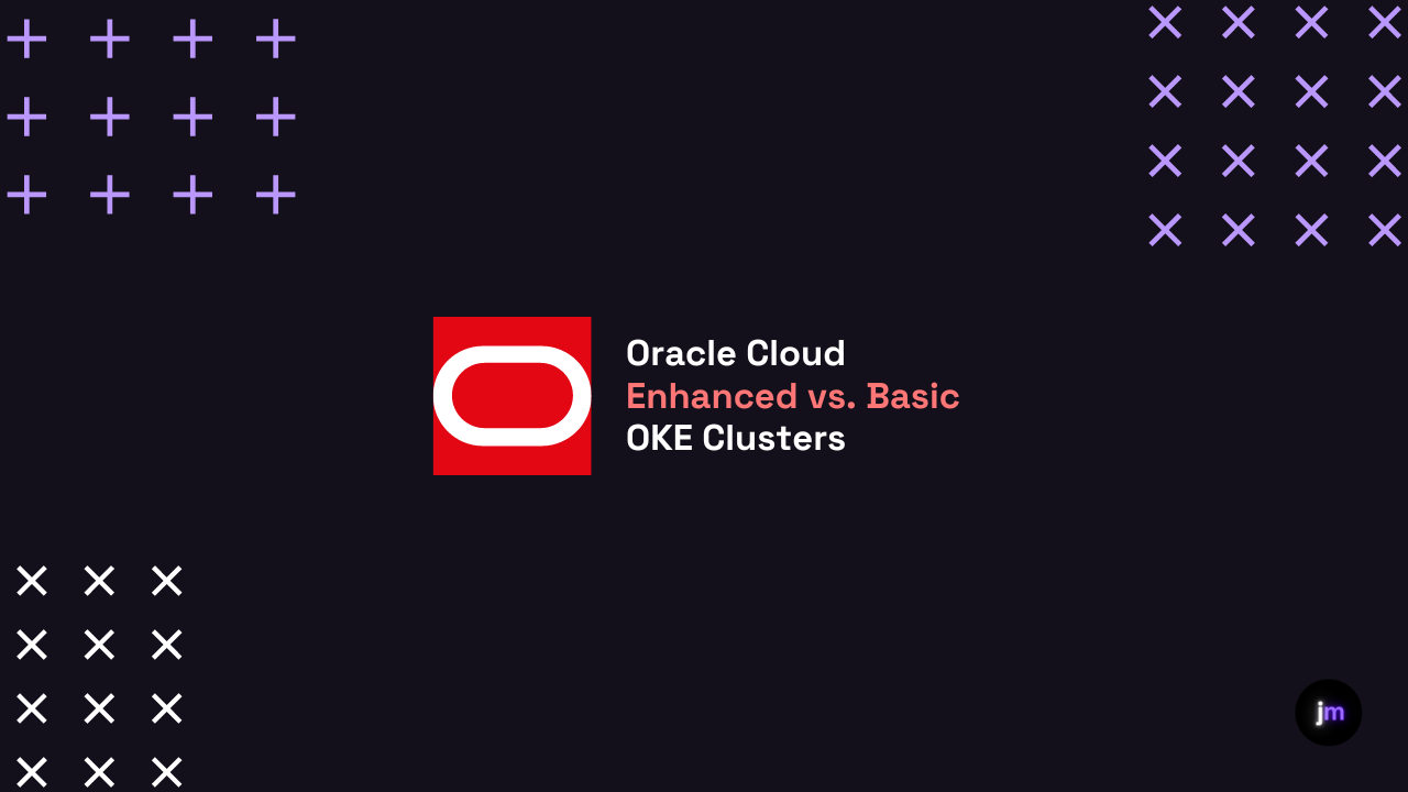 Oracle Cloud Enhanced OKE Clusters vs Basic OKE Clusters