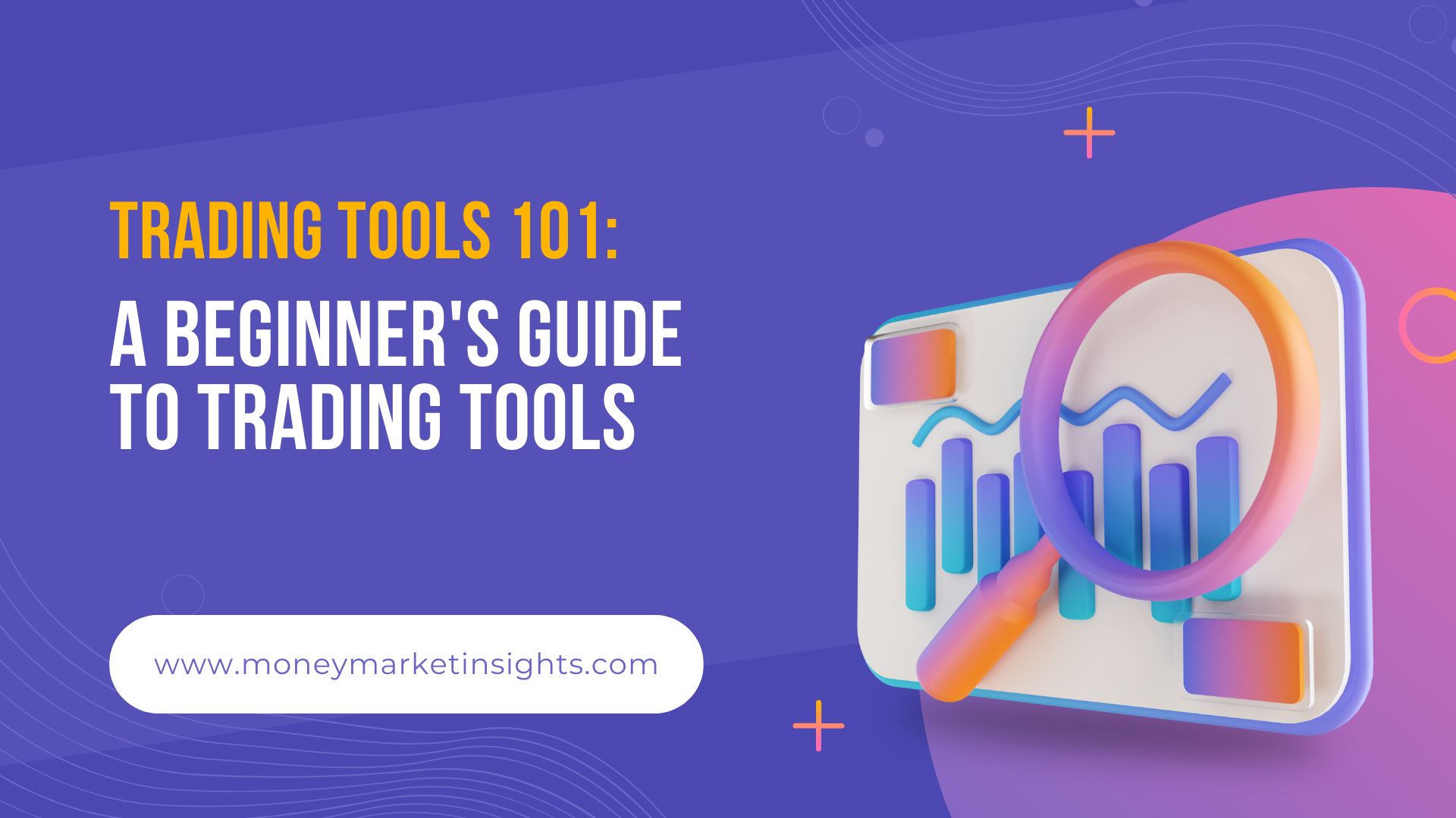 Trading Tools 101: A Beginner's Guide to Trading Tools