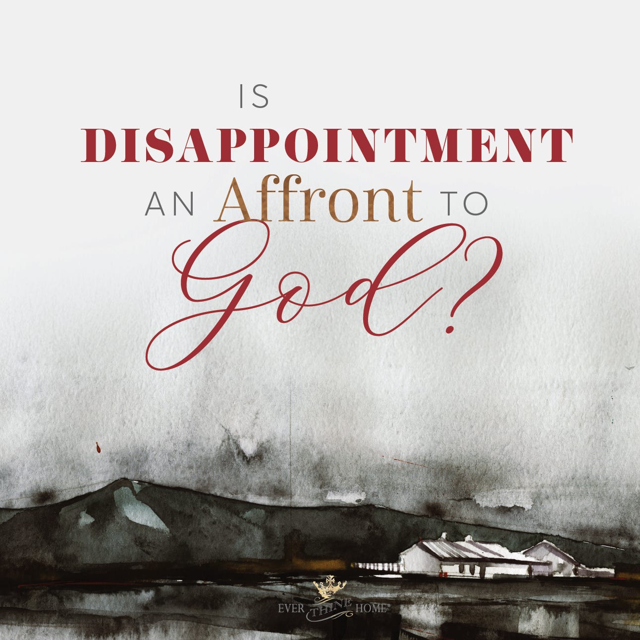 Is Disappointment an Affront to God?
