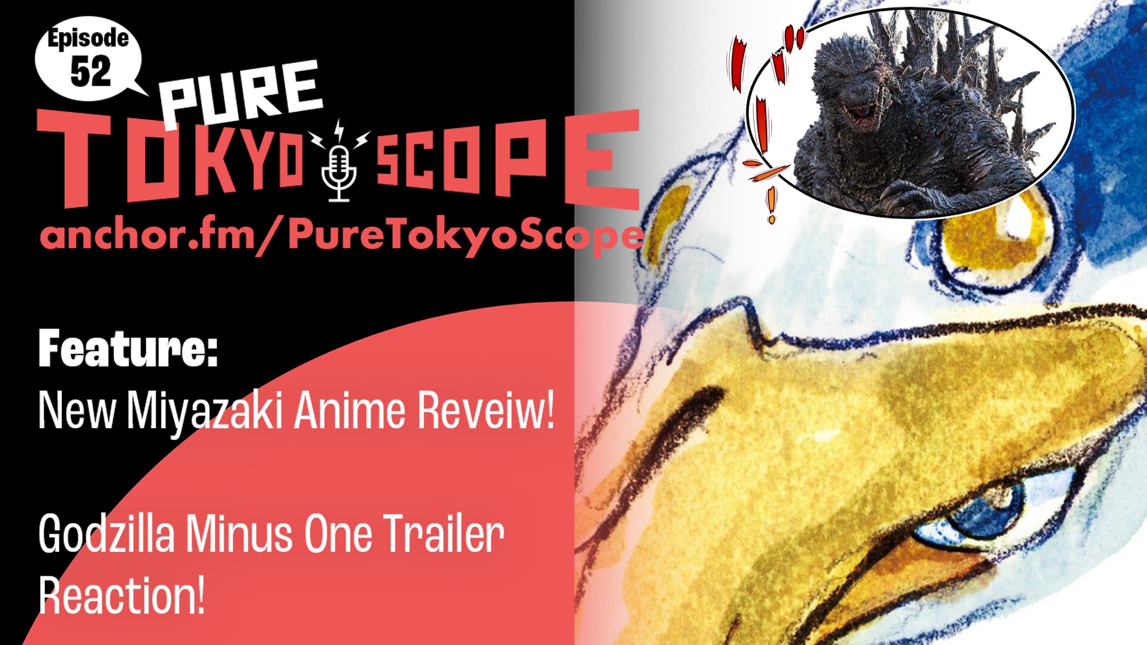 Pure TokyoScope Podcast #52 - New Miyazaki Anime Review + Godzilla ...