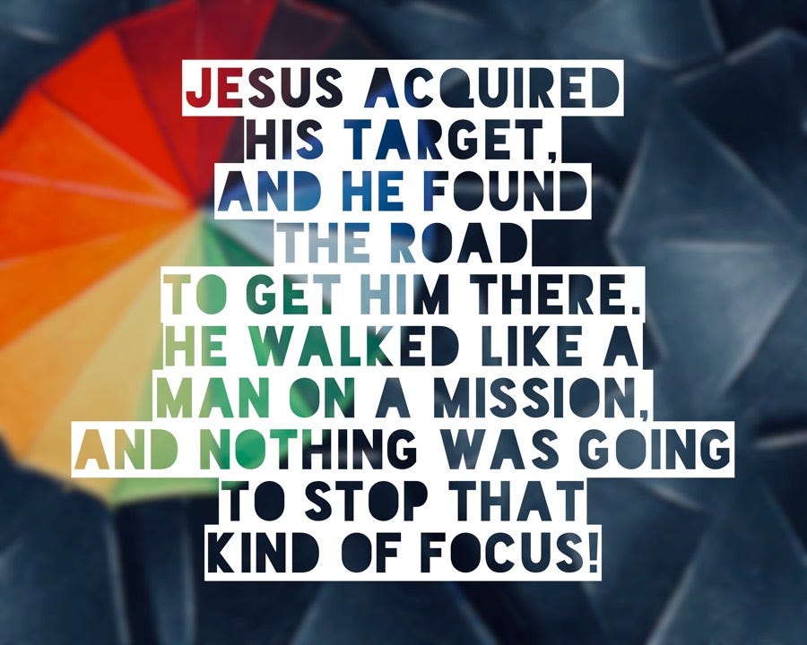 Jesus Was Very Focused. Are You?