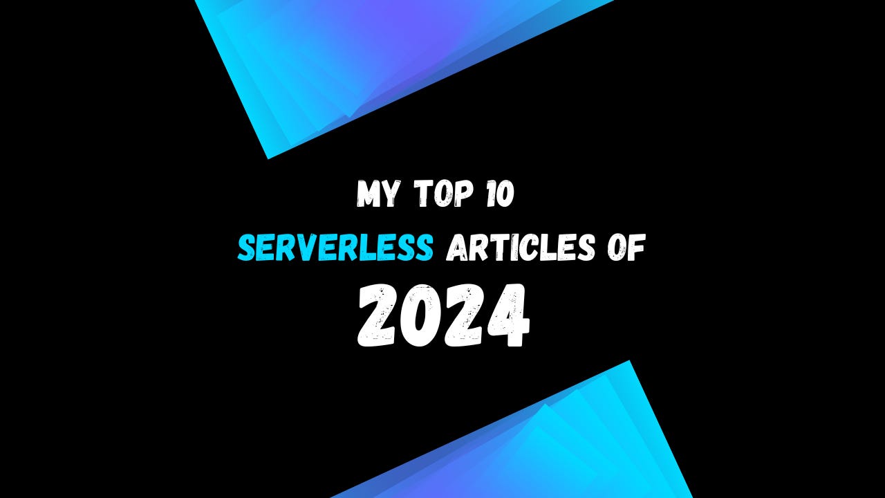 My Top 10 Serverless Articles This Year: 2024 Wrap-Up