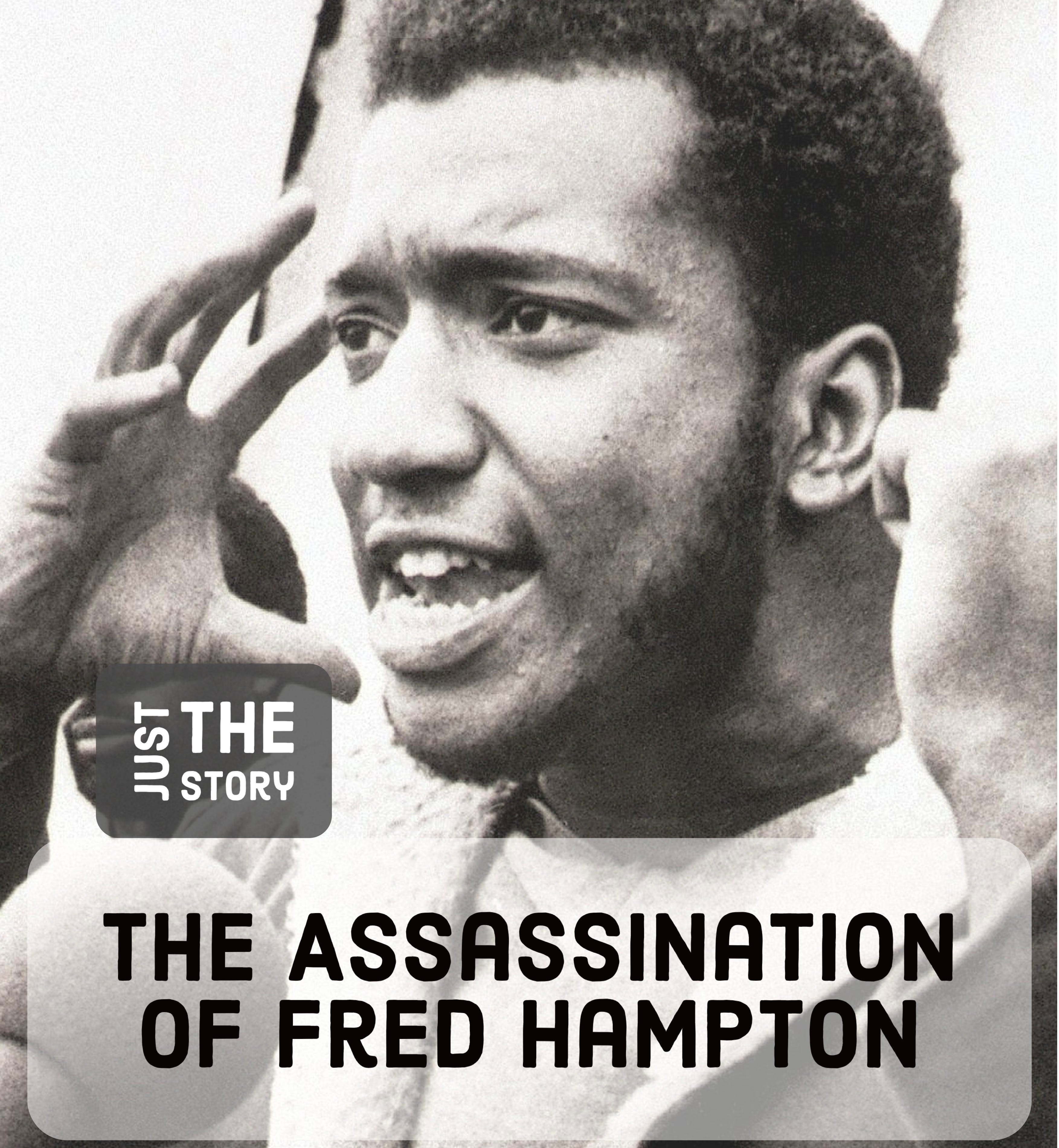 Just The Story: The Assassination Of Fred Hampton