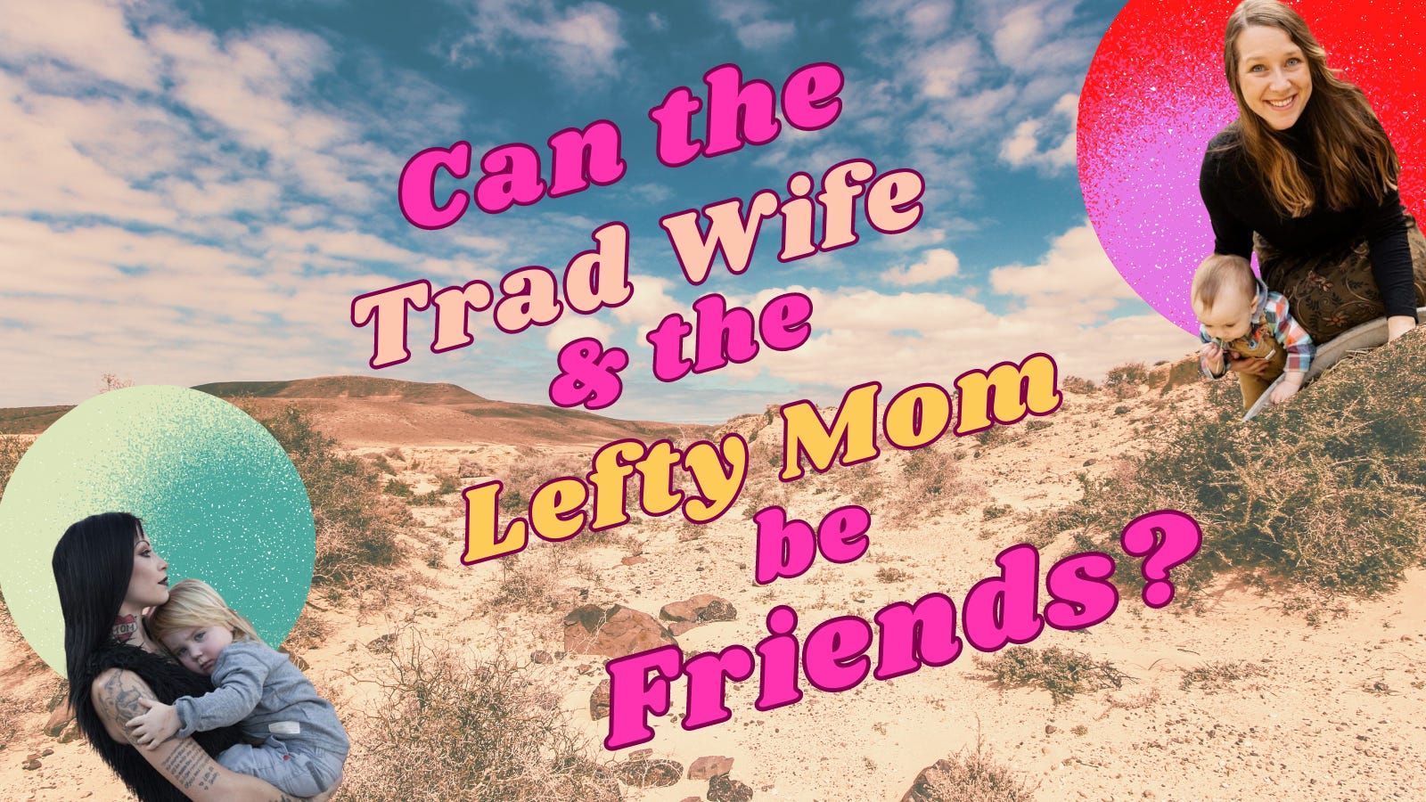 Can the Trad Wife and Lefty Mom be Friends? - by Natasha VC