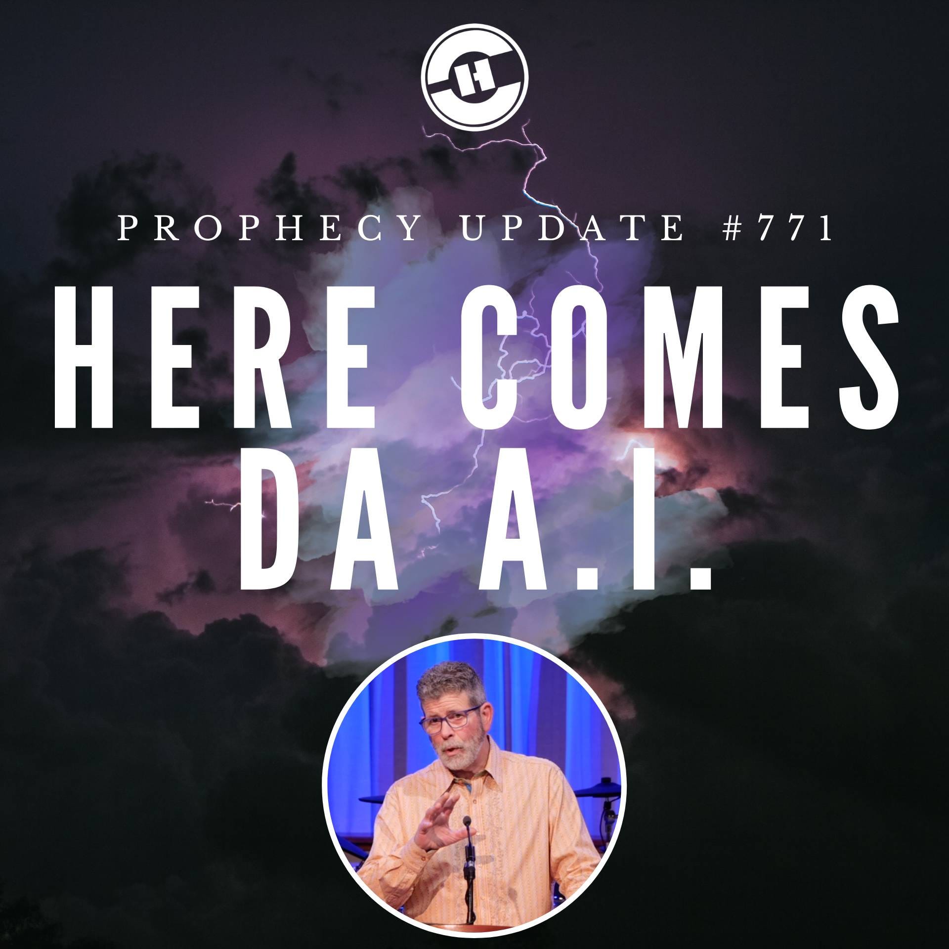 Prophecy Update #771 - Here Comes Da A.I., Here Comes Da A.I.