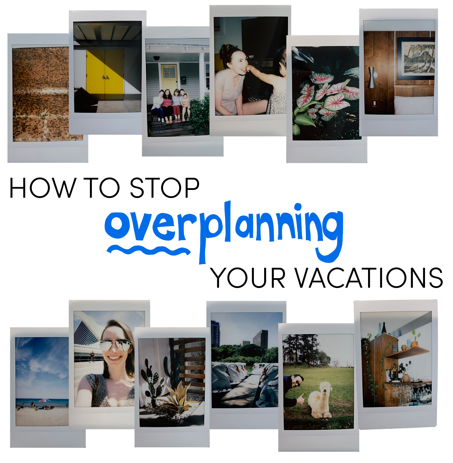 How to stop overplanning your vacations - by Maddie Burton