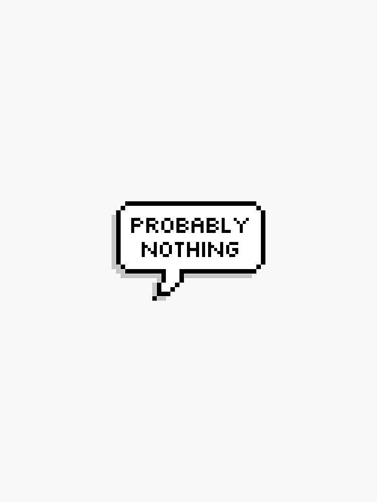 #001- What is Probably Nothing? - by gaurav