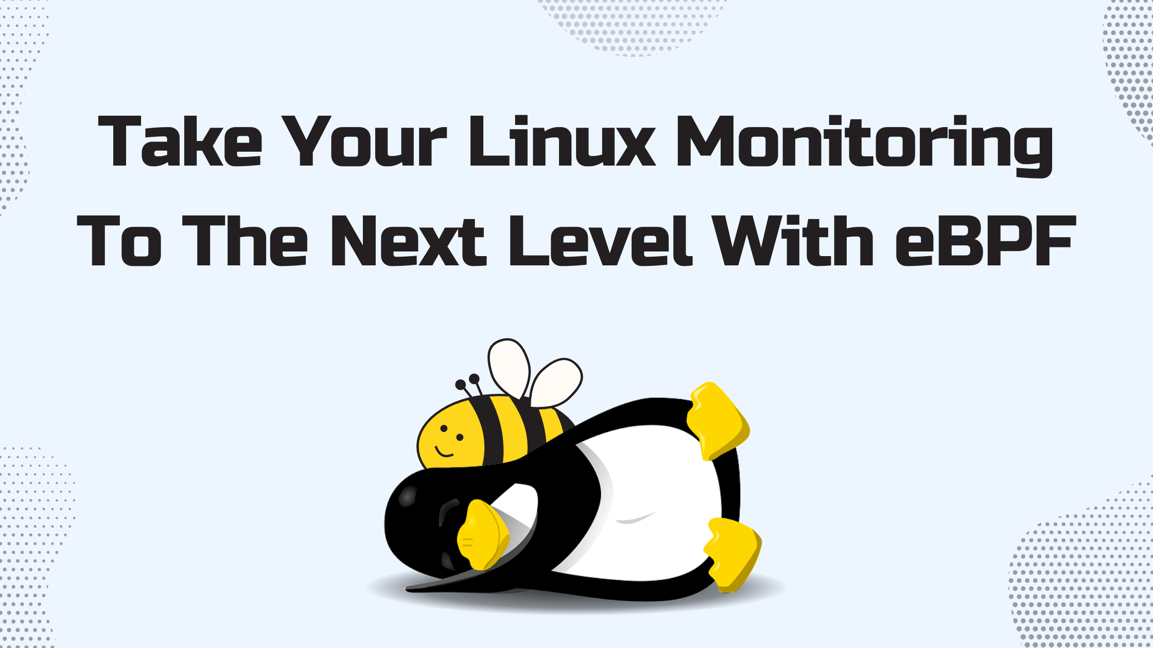 Take Your Linux Monitoring To The Next Level With eBPF