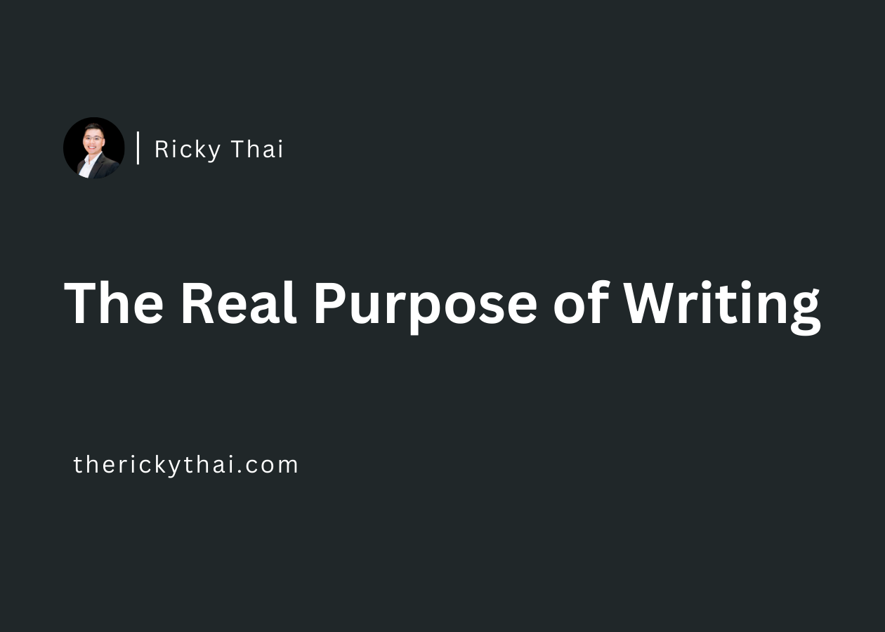 The Real Purpose of Writing - The Ricky Thai
