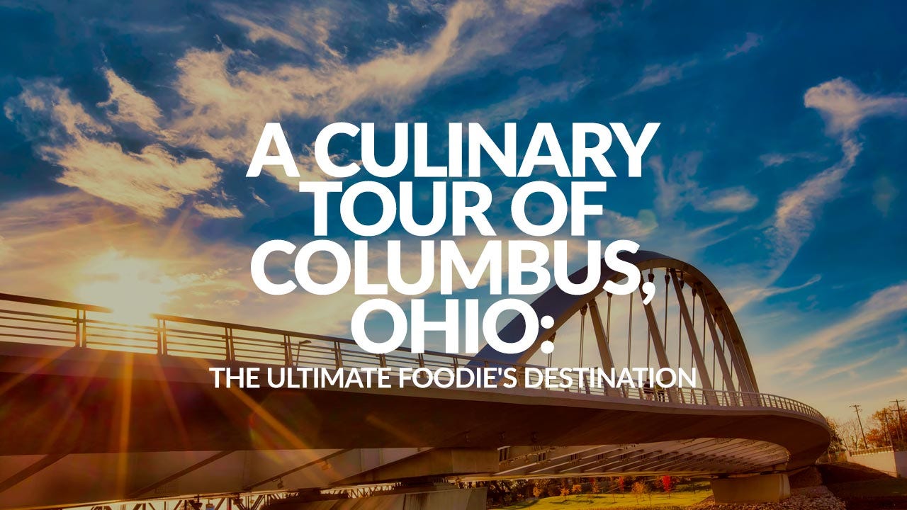 A Culinary Tour of Columbus, Ohio: The Ultimate Foodie's Destination