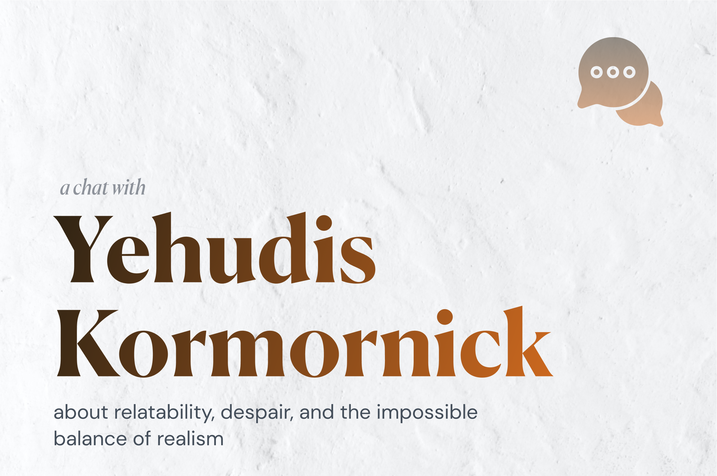 Yehudis Kormornick: relatability, despair, the impossible balance of ...