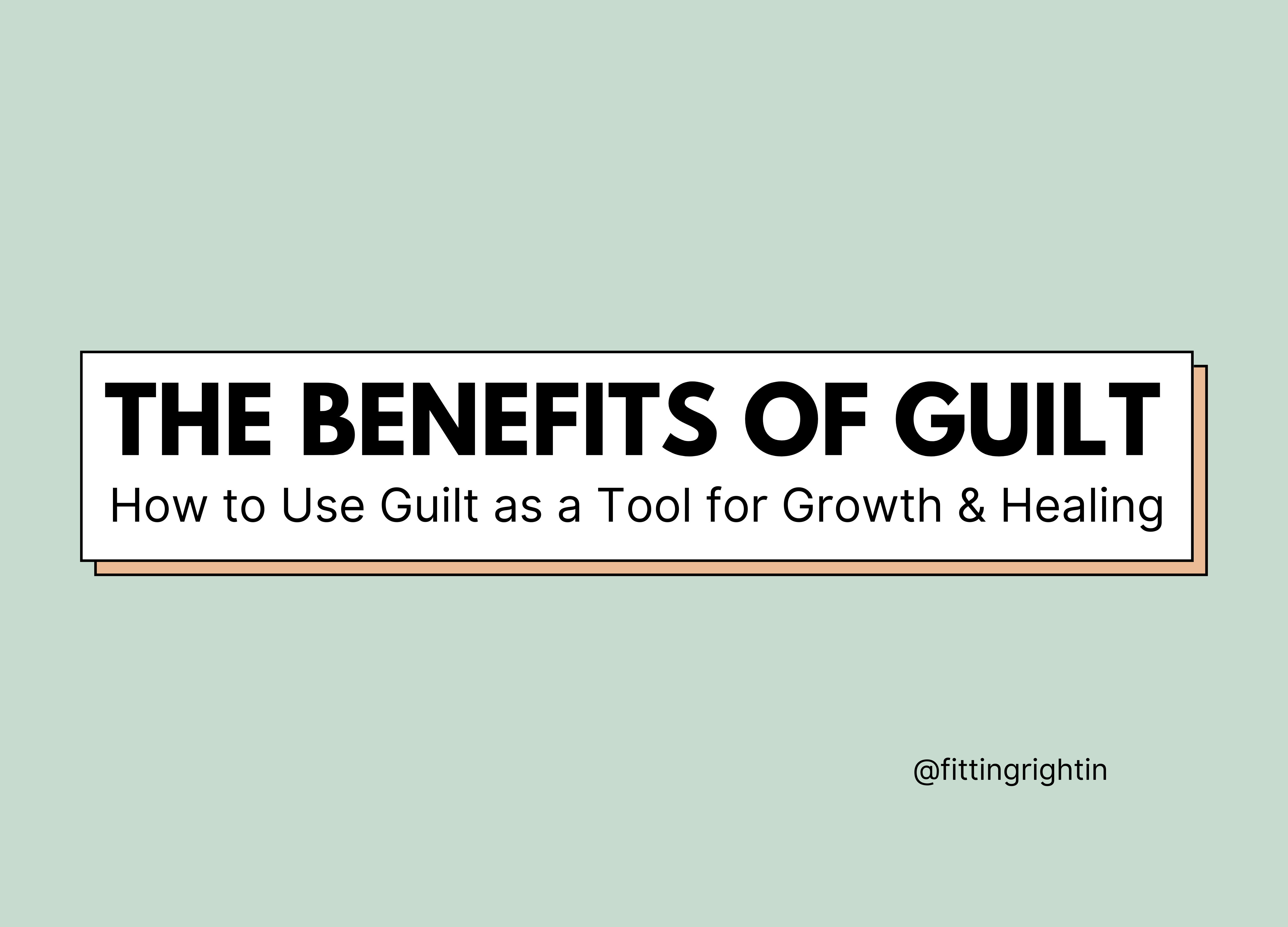 The Benefits of Guilt: How to Use Guilt as a Tool for Growth and Healing