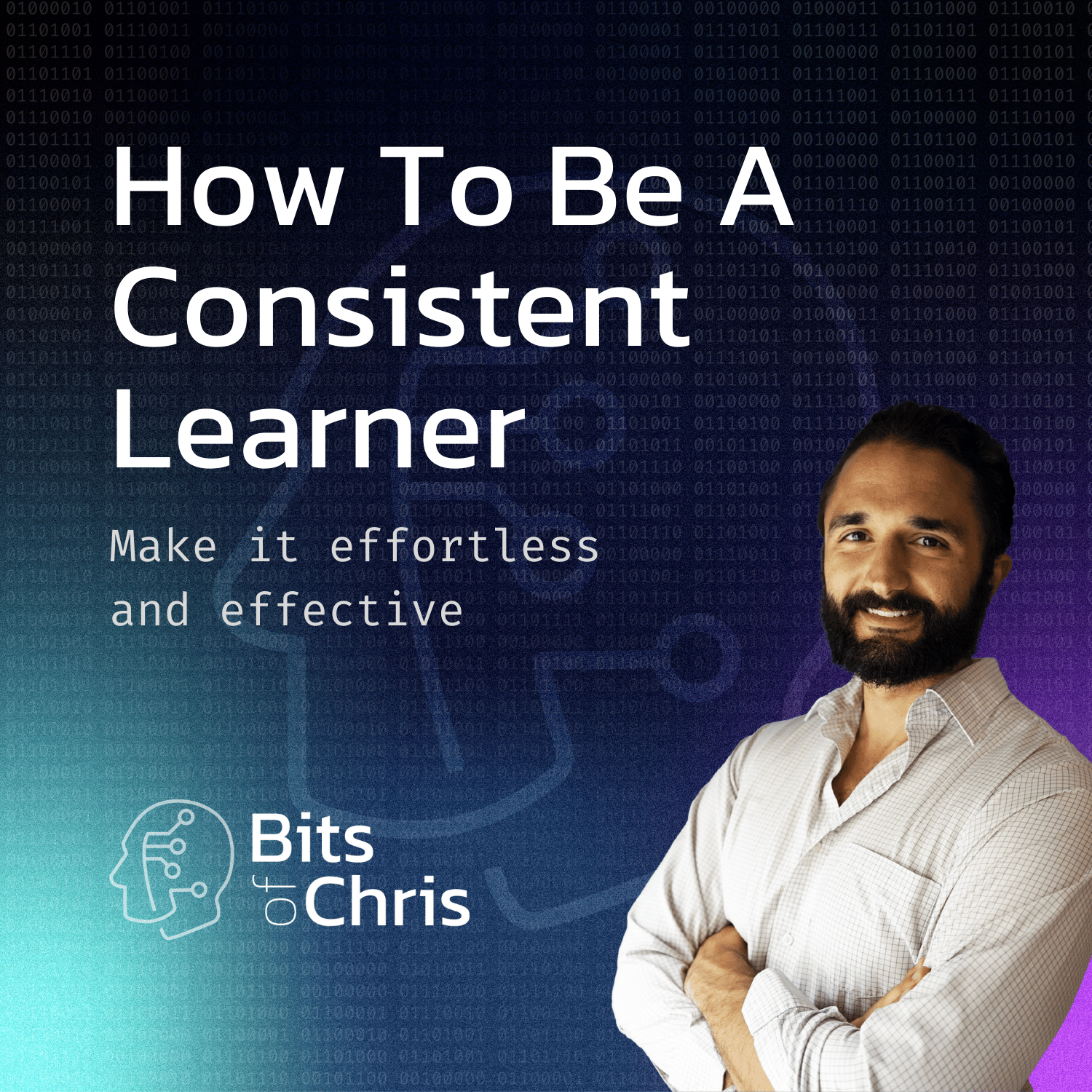 How To Be A Consistent Learner - by Chris Lettieri