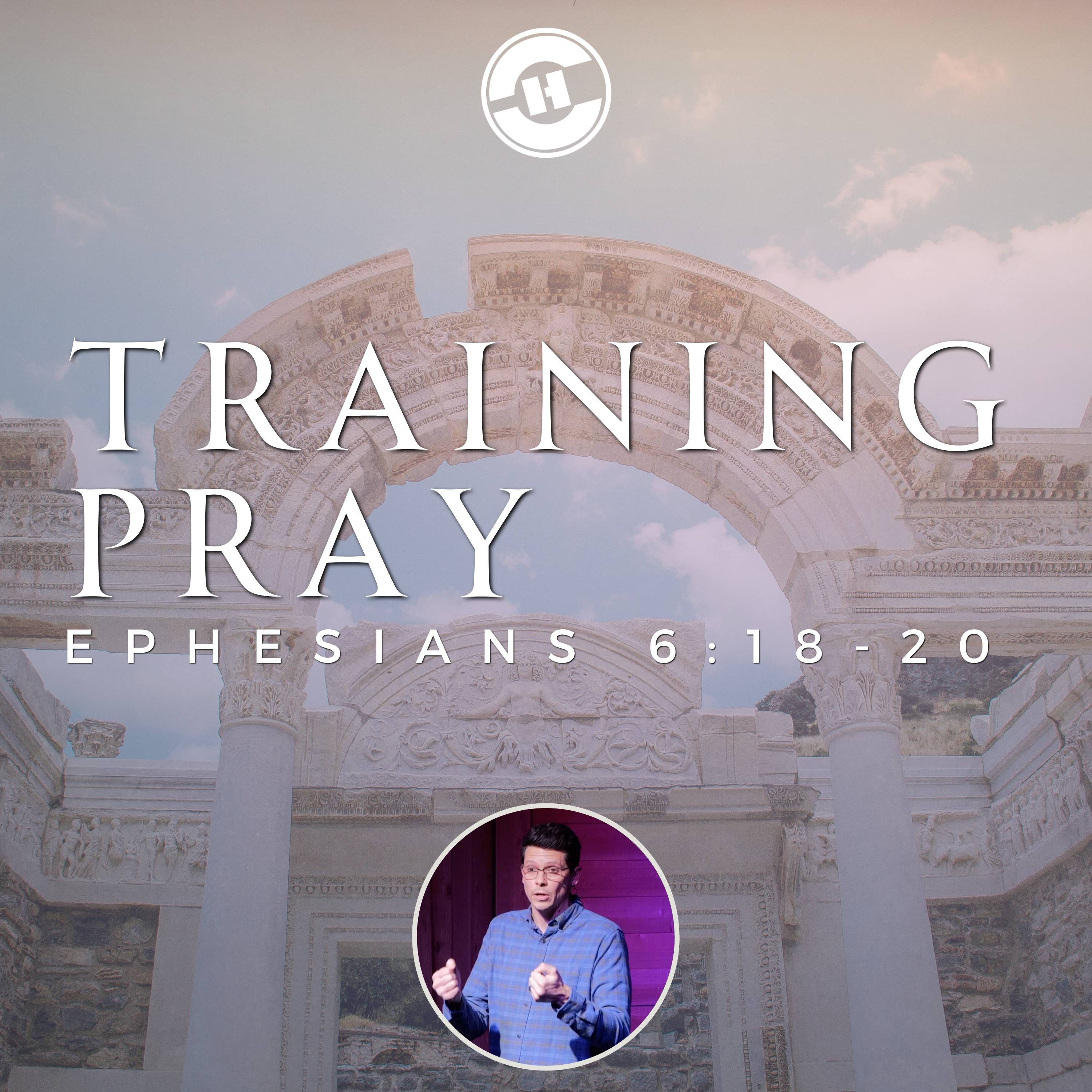 Ephesians 6:18-20 - Training Pray - Calvary Hanford