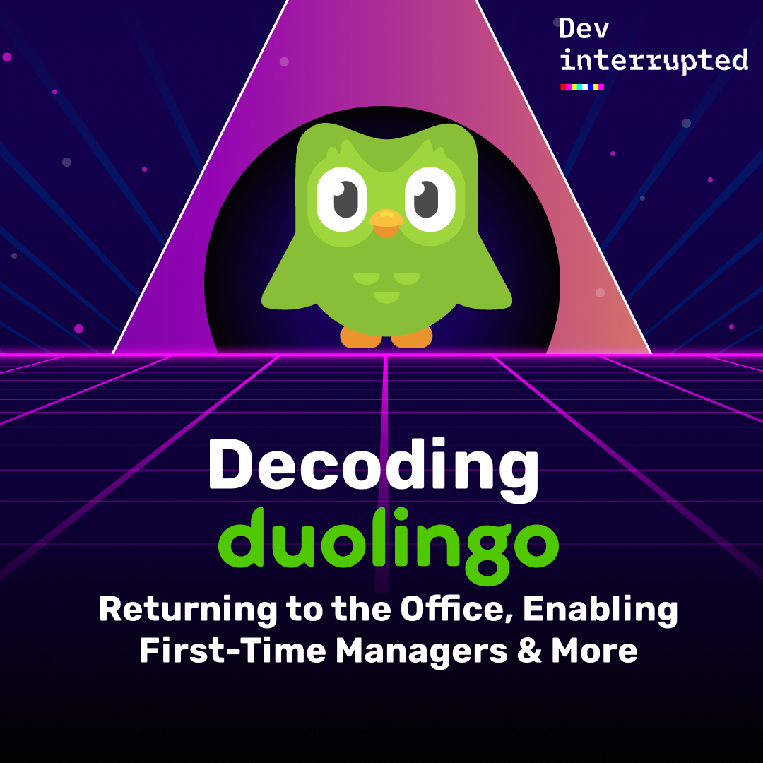 Decoding Duolingo: Returning to the Office, Enabling First-Time Managers & More