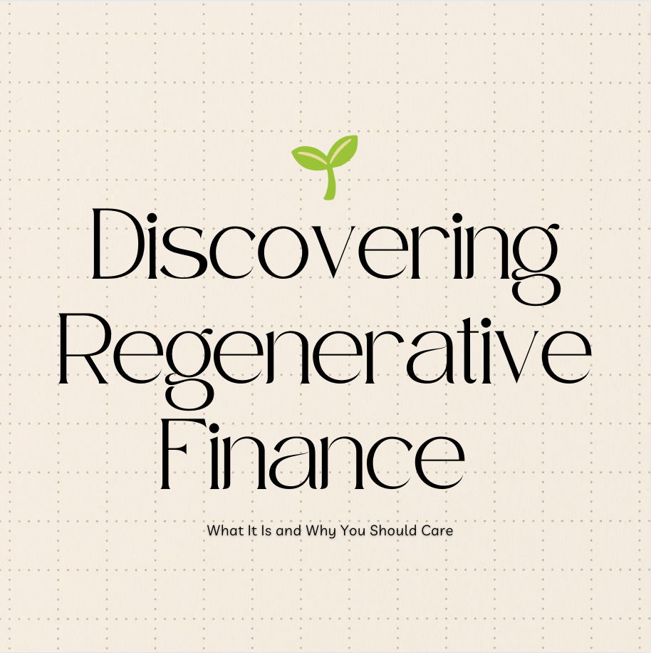 Discovering Regenerative Finance🌱: What It Is and Why You Should Care