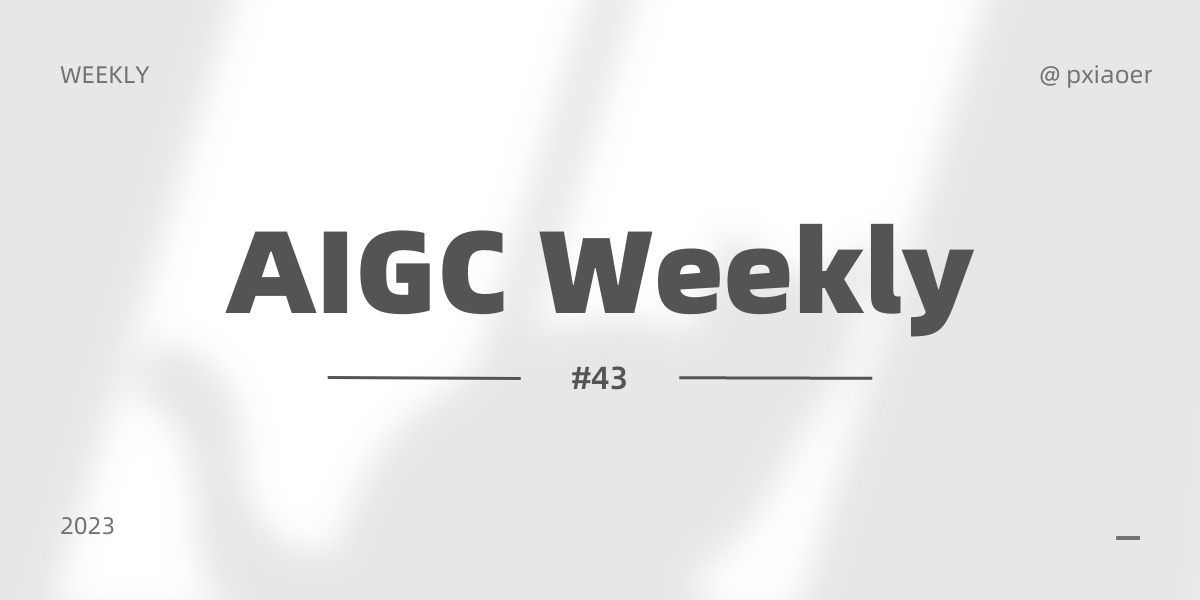 AIGC Weekly | #43 - by pxiaoer - AIGC Newsletter