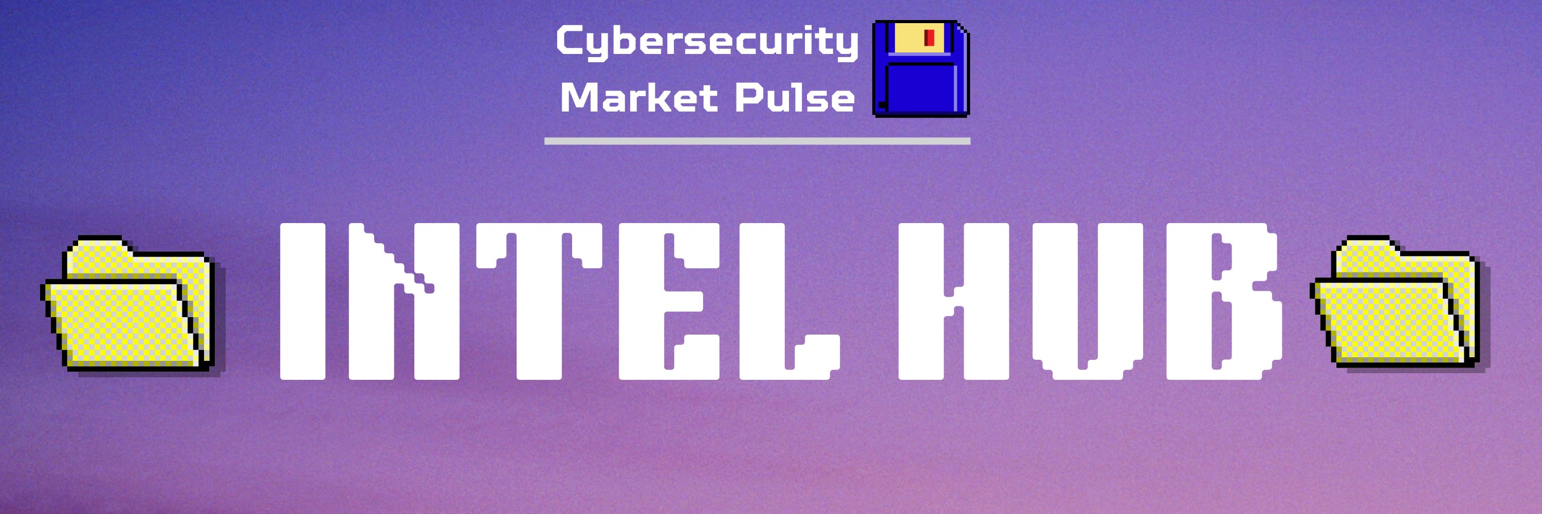 🎉 Announcing the Cybersecurity Market Pulse Intel Hub 🌍