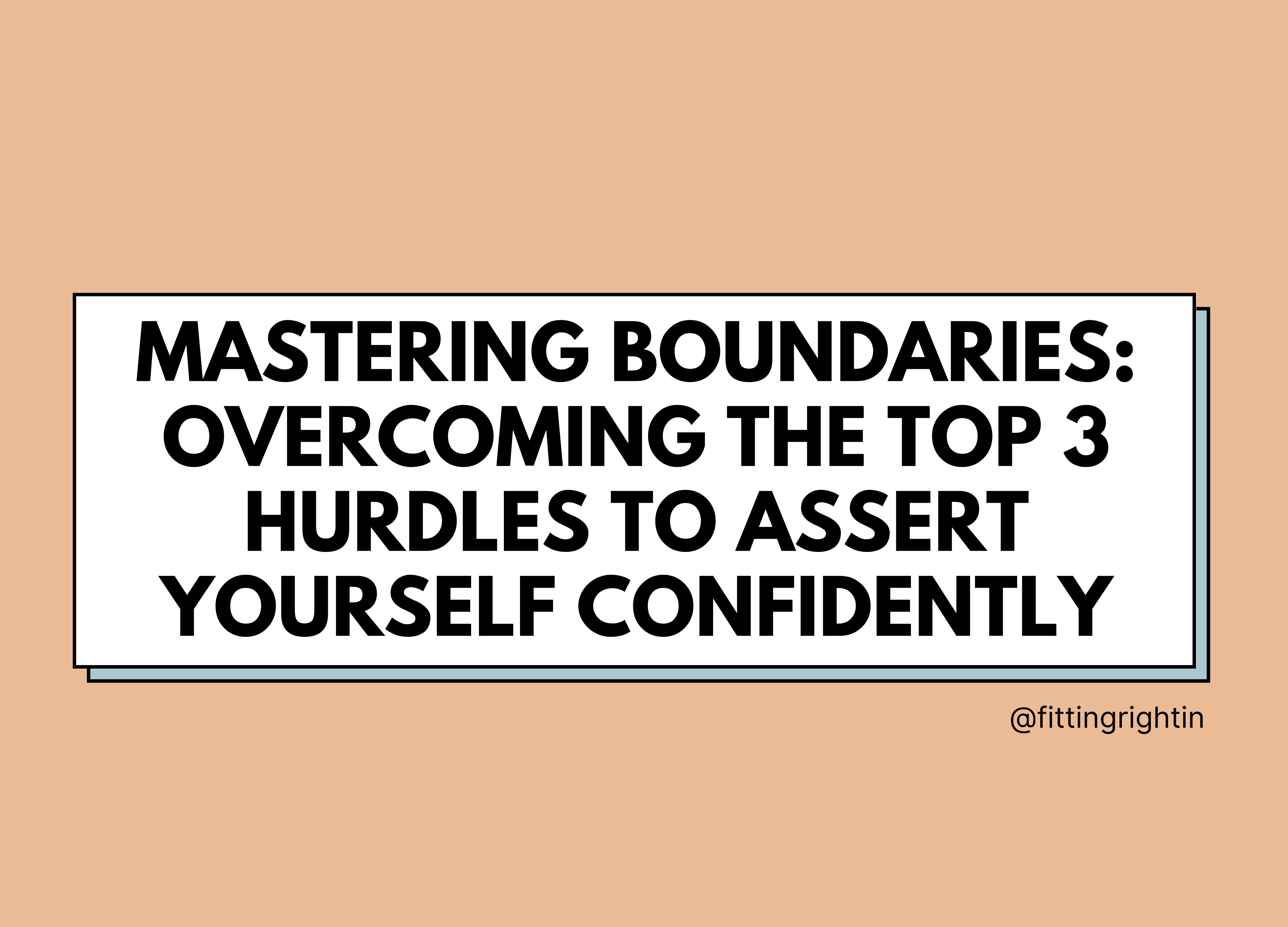 Mastering Boundaries: Overcoming the Top 3 Hurdles to Assert Yourself ...