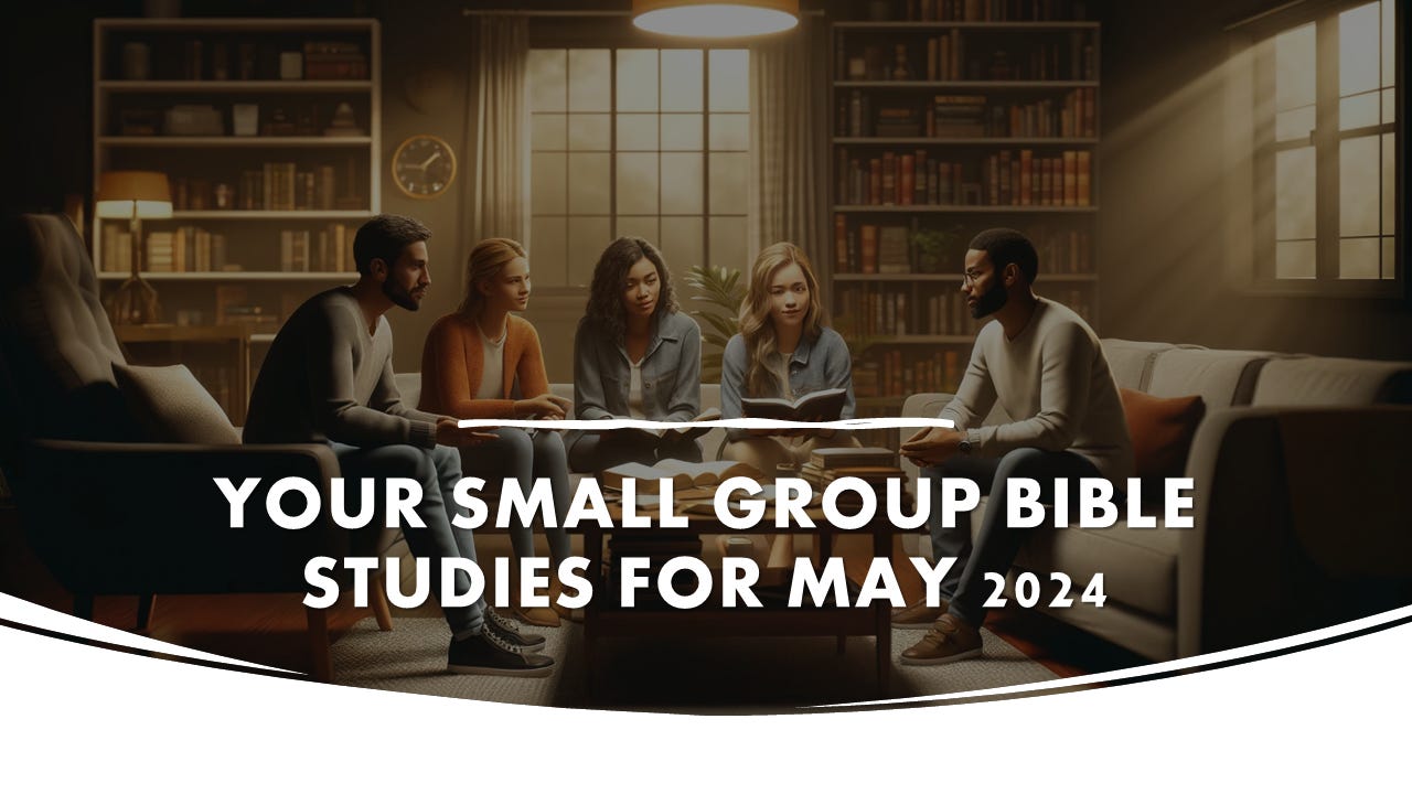YOUR MAY 2024 SMALL GROUP BIBLE STUDIES - by Barry Davis