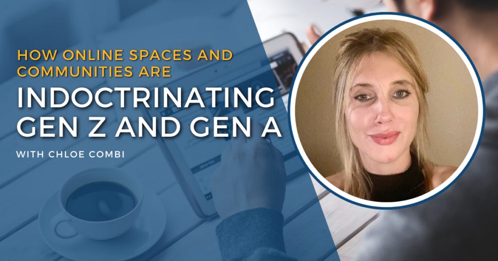How Online Spaces And Communities Are Indoctrinating Gen Z And Gen A With Chloe Combi