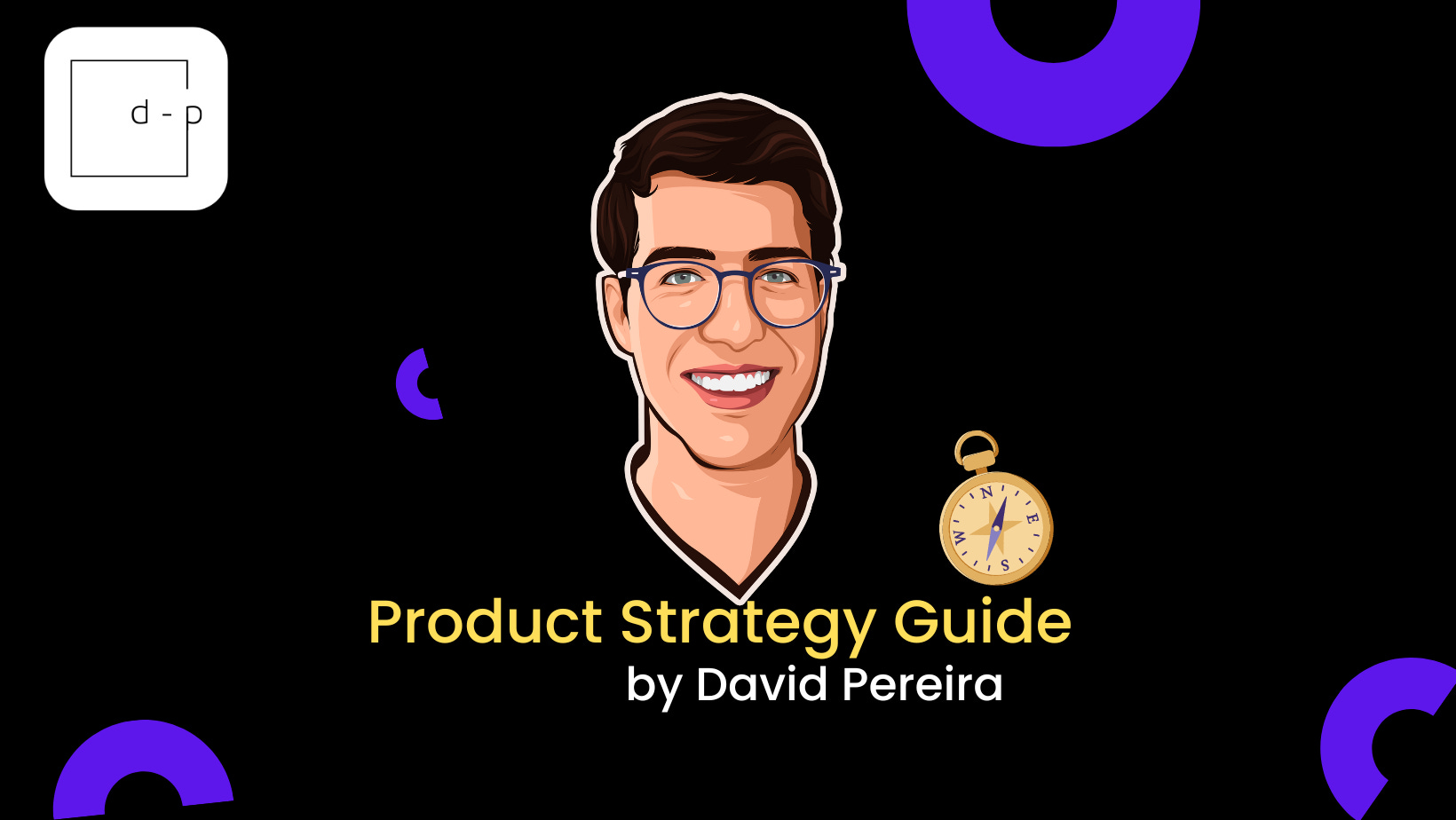 A Complete Product Strategy Guide - by David Pereira