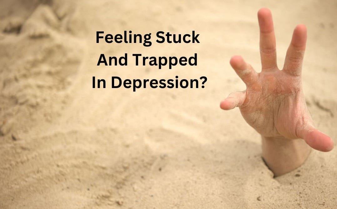 Feeling Stuck And Trapped In Depression?