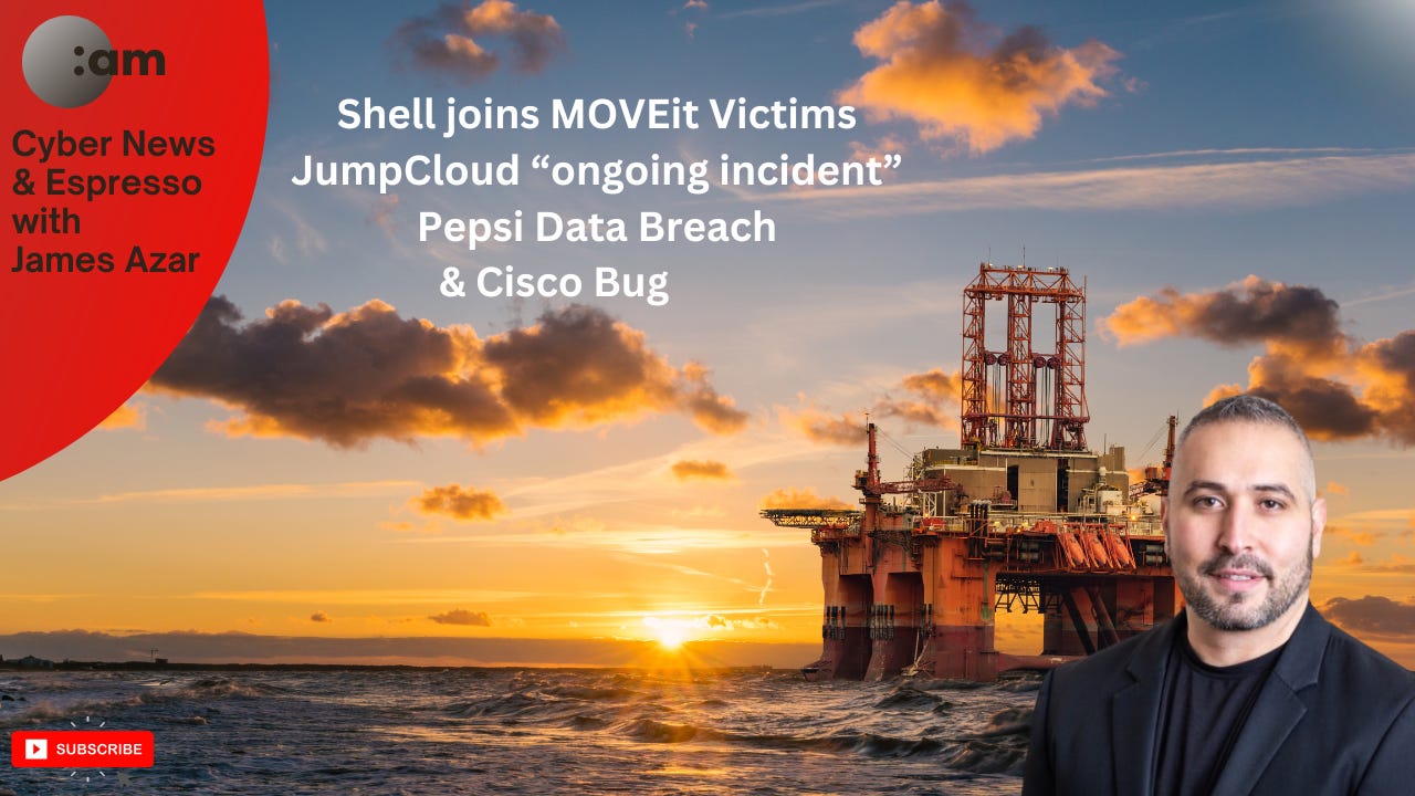 🚨 Cyber News: Shell joins MOVEit Victims, JumpCloud “ongoing incident”, Pepsi Data Breach ...