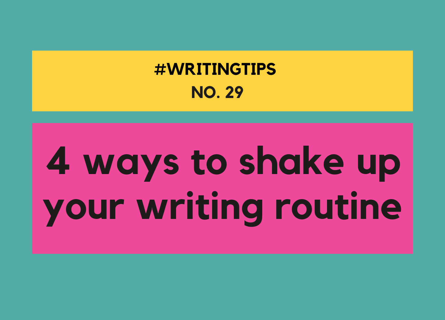 Tip 29: 4 ways to shake up your writing routine