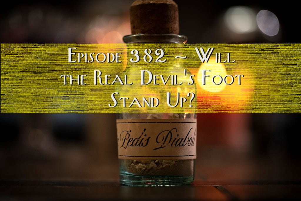 Episode 382 - Will the Real Devil's Foot Stand Up?