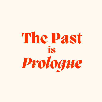 The Past is Prologue | Substack