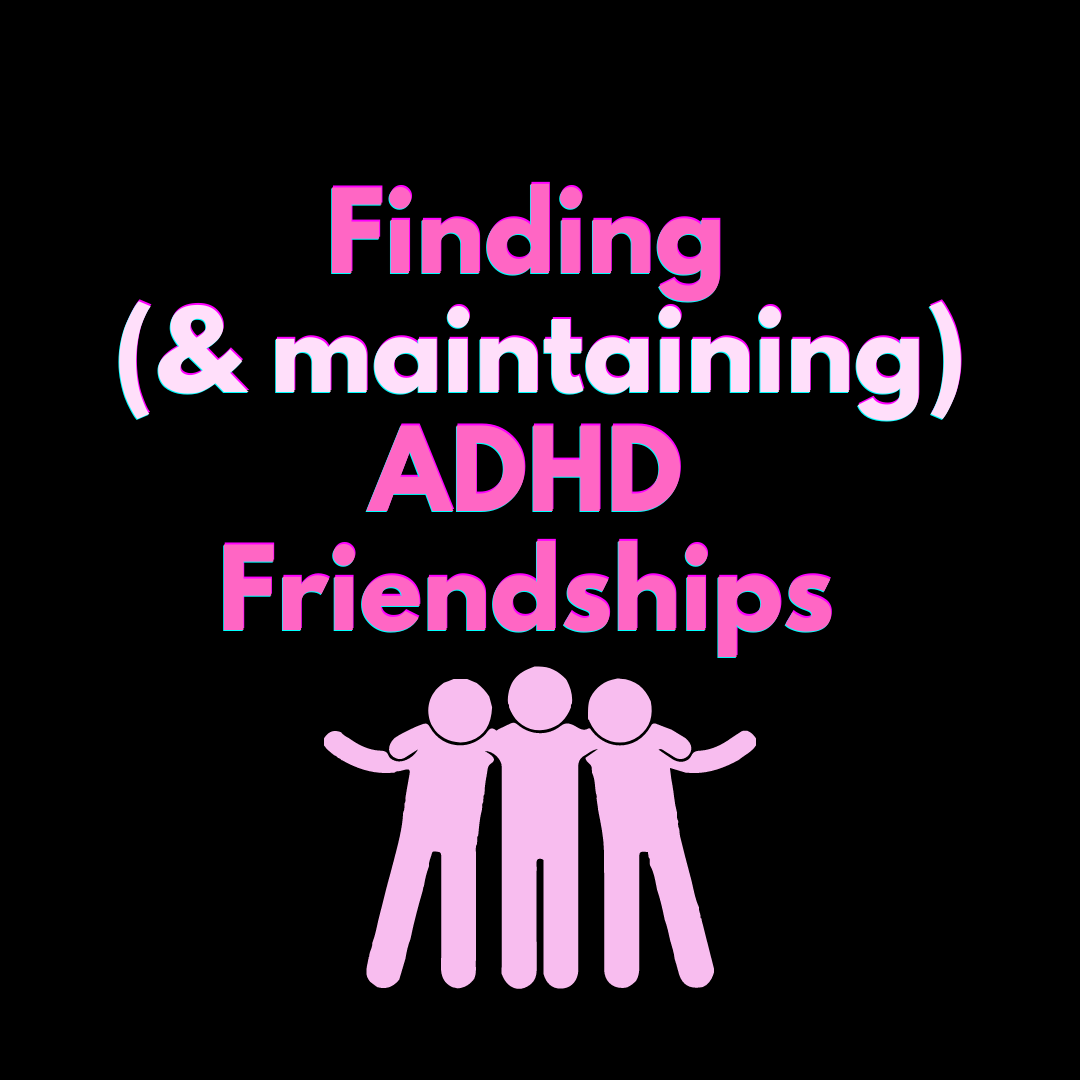 Finding your ADHD Friends - by Trina Haynes - My Lady ADHD