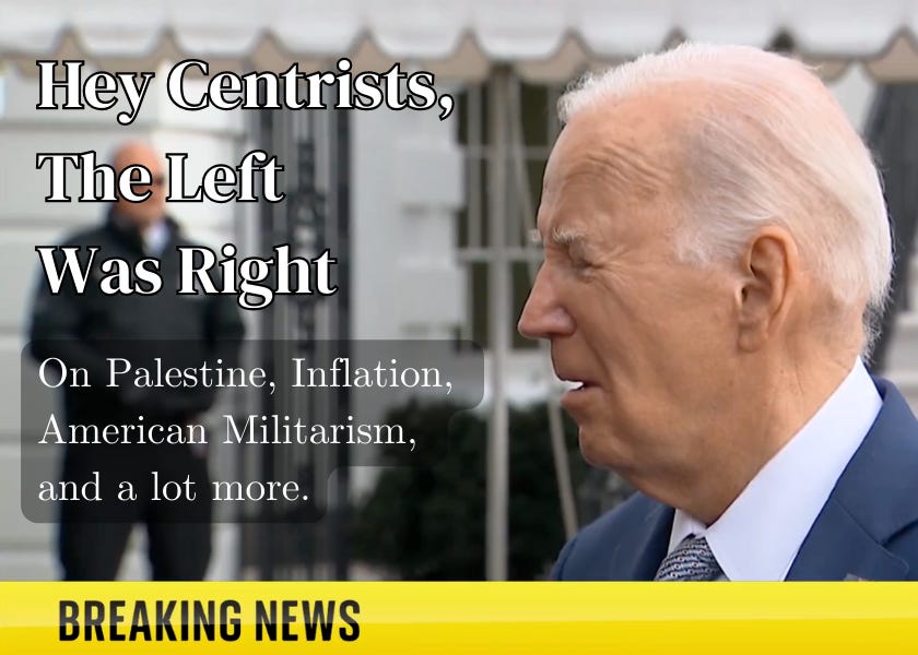 Hey Centrists — The Left Was Right - by Joe Wrote