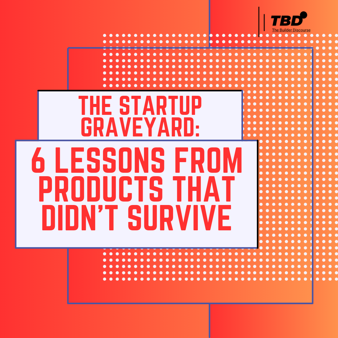 The Startup Graveyard: Lessons from Products That Didn’t Survive
