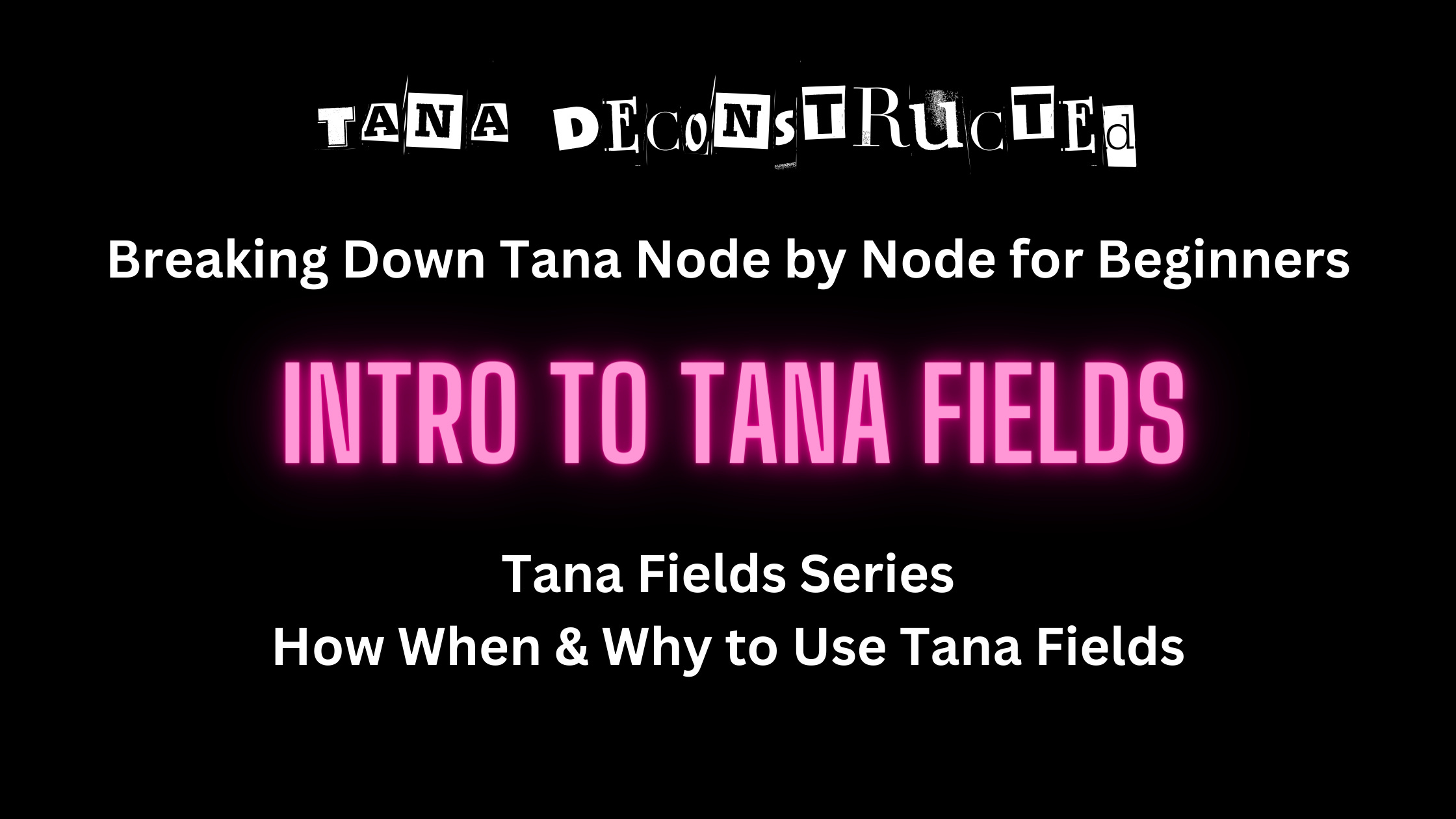 Intro to Tana FIELDS: Tana Fields Series Tana.inc