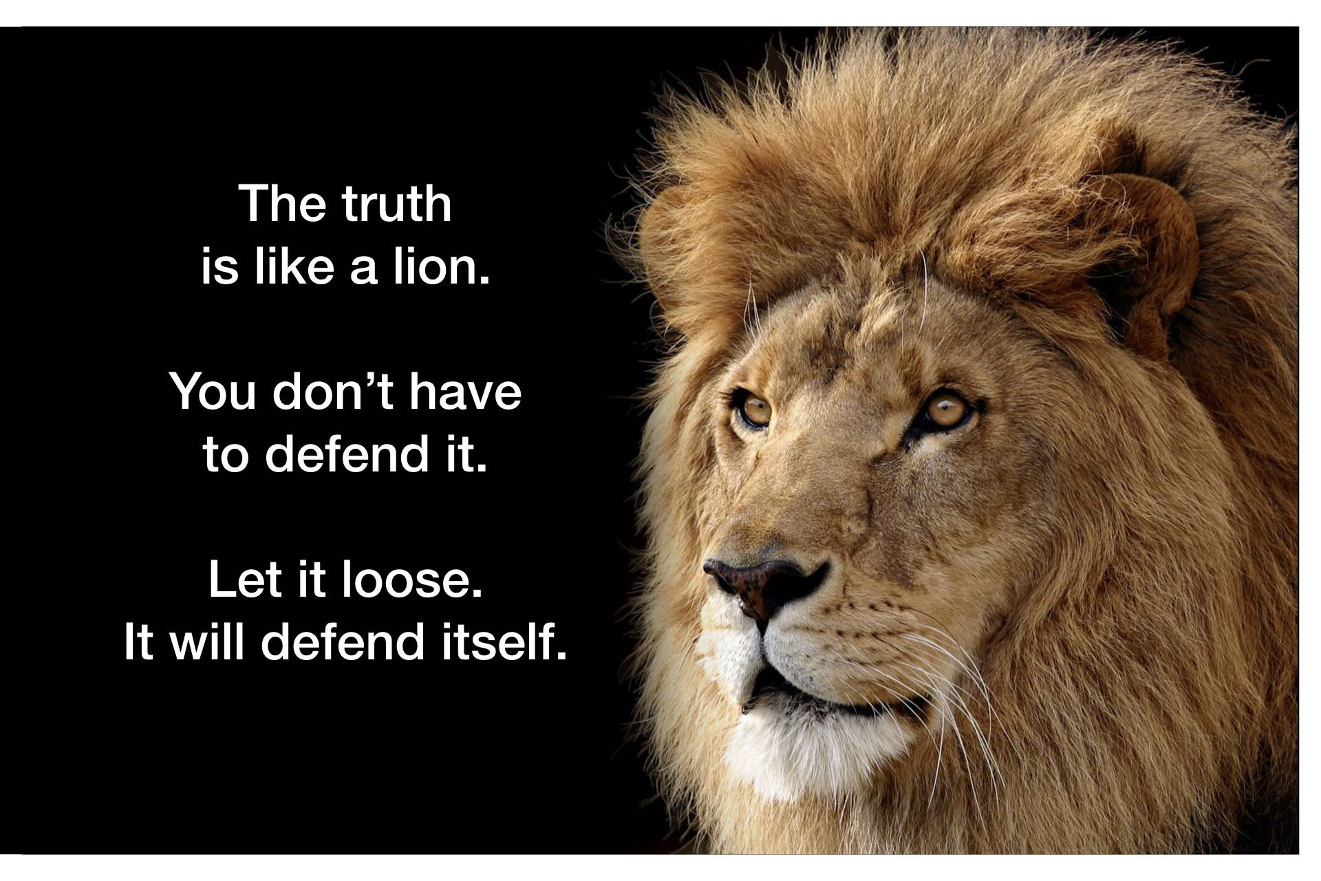 “The Truth Is Like A Lion" - Said The Guy From Hippo