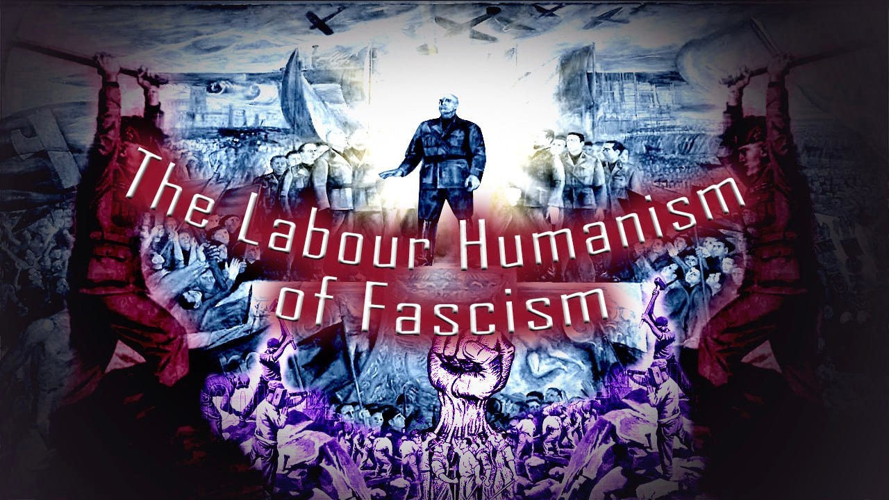The Labour Humanism of Fascism - The Fascio Newsletter