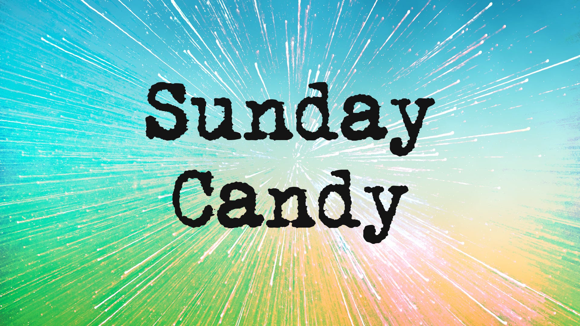 Sunday Candy #20 - by Sandra Yvonne - Sunday Candy