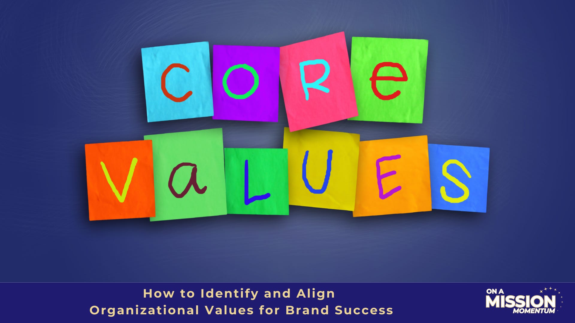 How to Identify and Align Organizational Values for Brand Success