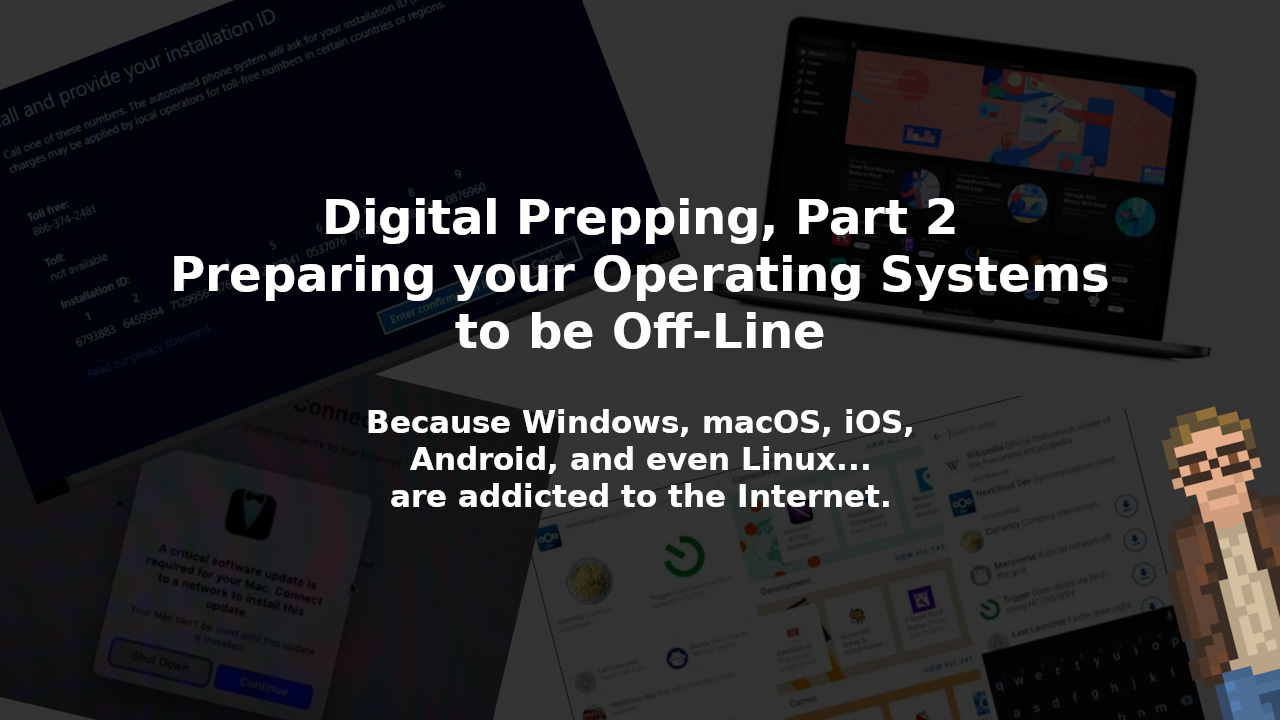 Digital Prepping, Part 2 - Preparing your Operating Systems to be Off-Line