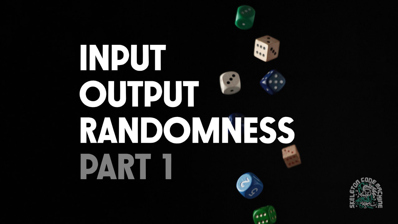 Input-Output Randomness (Part 1) - Skeleton Code Machine