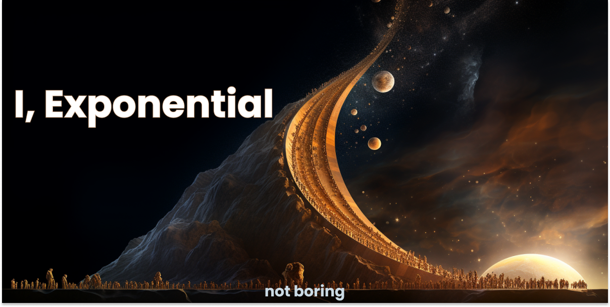 I, Exponential - Not Boring by Packy McCormick
